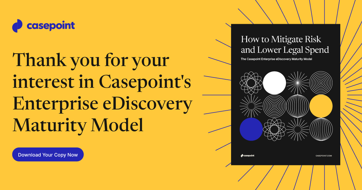 Thank you for downloading Casepoint's eDiscovery Maturity Model